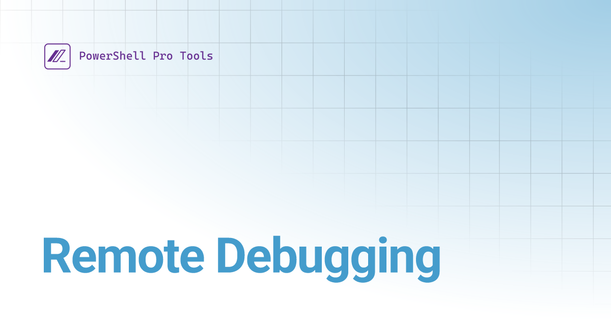Remote Debugging | PowerShell Pro Tools