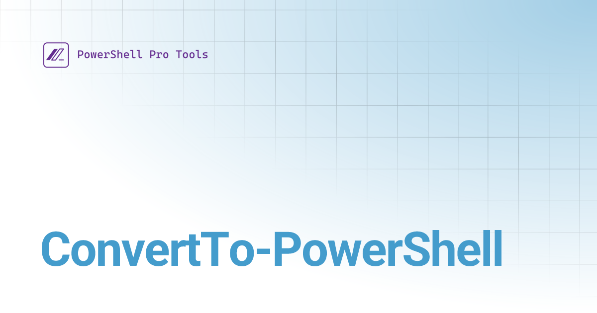 ConvertTo-PowerShell | PowerShell Pro Tools