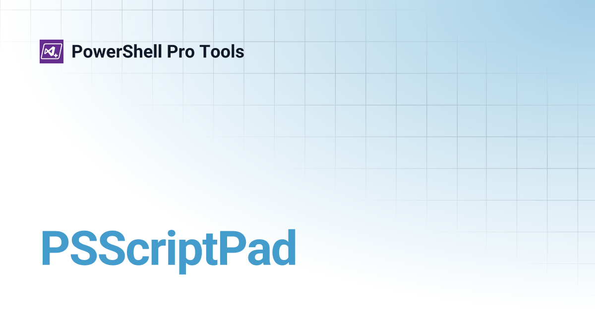 PSScriptPad | PowerShell Pro Tools