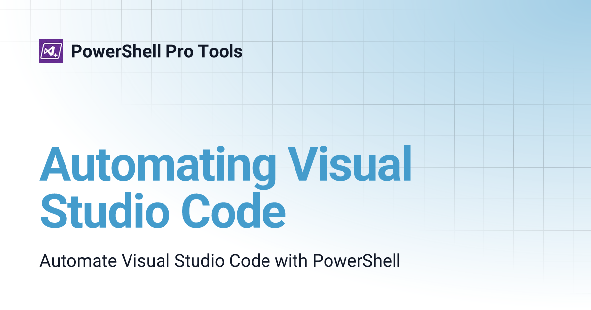 Automating Visual Studio Code | PowerShell Pro Tools