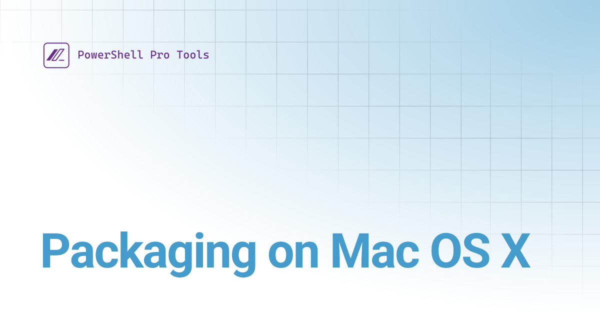 Packaging on Mac OS X | PowerShell Pro Tools