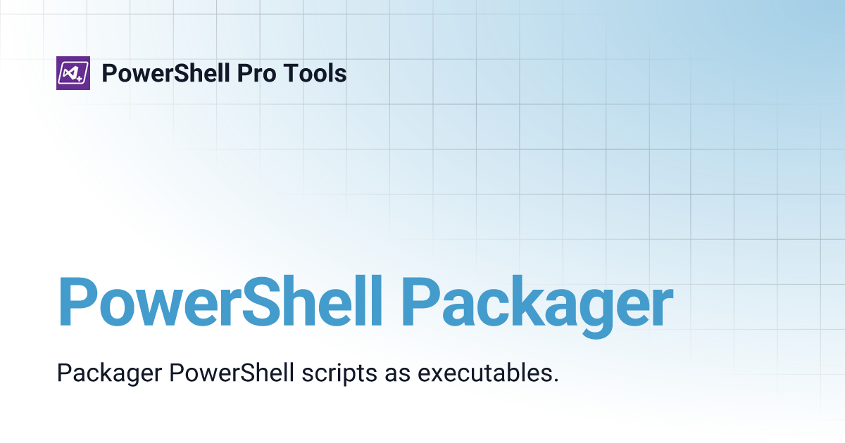 PowerShell Packager | PowerShell Pro Tools